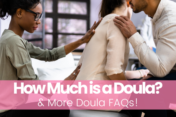 How Much is a Doula? & More Doula FAQs