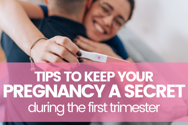 8 Tips to Keep Your Pregnancy a Secret in the First Trimester
