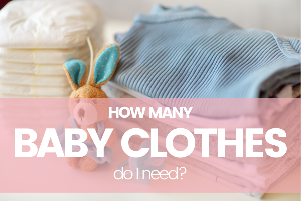 How Many Baby Clothes Do I Need? [Includes Baby Clothes Checklist]