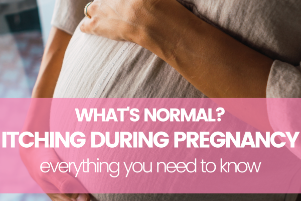 Itching During Pregnancy: What's Normal and What's Not!