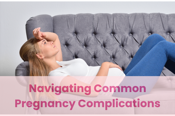 Navigating Common Pregnancy Complication